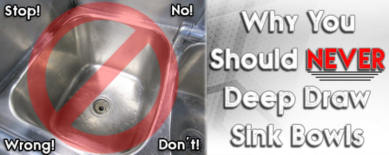Why You Should NEVER Deep Draw Sink Bowls – IMC/TEDDY
